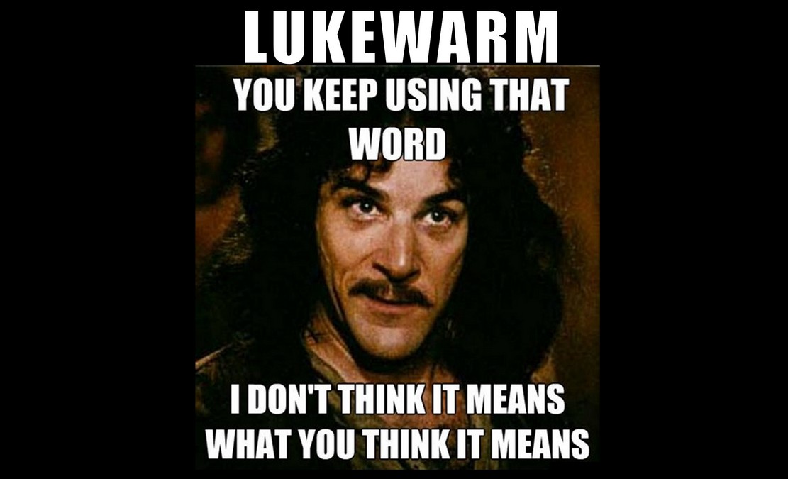 Are you Lukewarm? – Escape to Reality