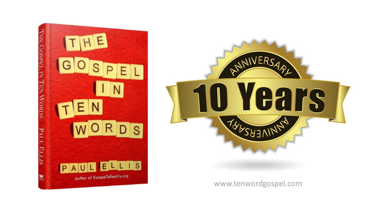 The Gospel in Ten Words – Tenth Anniversary – Escape to Reality